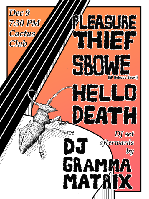 Hello Death • Sbowe (EP Release!) • Pleasure Thief • DJ Gramma Matrix ...